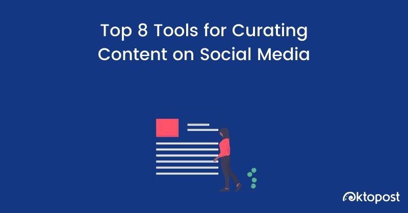 Top 8 Tools for Curating Content on Social Media - Oktopost