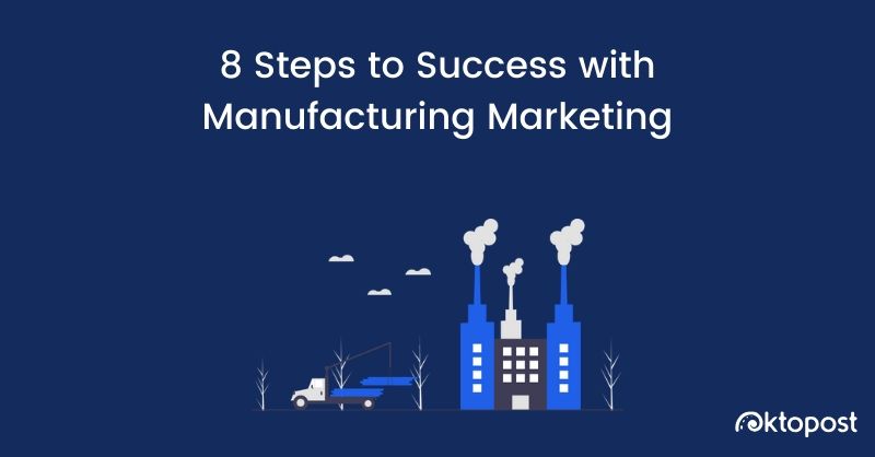 8 Steps to Success with Manufacturing Marketing - Oktopost